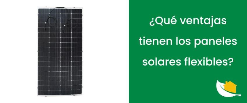 ¿Qué ventajas tienen los paneles solares flexibles?