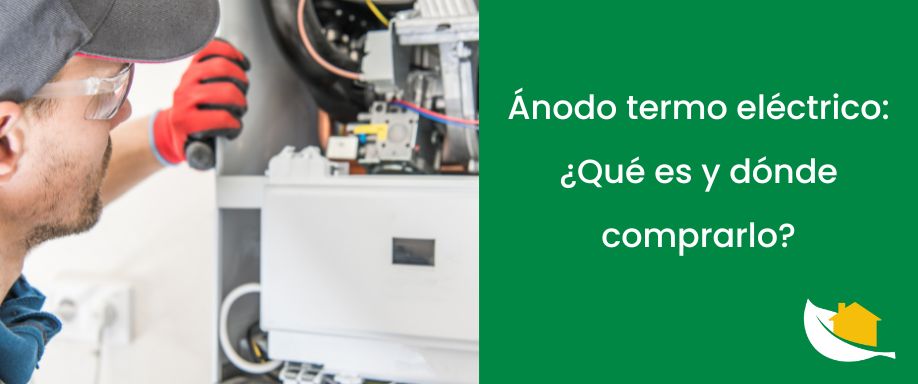 Ánodo termo eléctrico: ¿Qué es y dónde comprarlo?