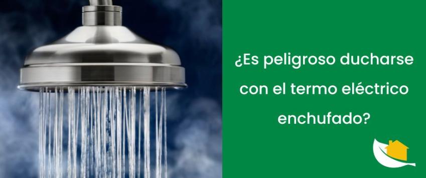 ¿Es peligroso ducharse con el termo eléctrico enchufado?