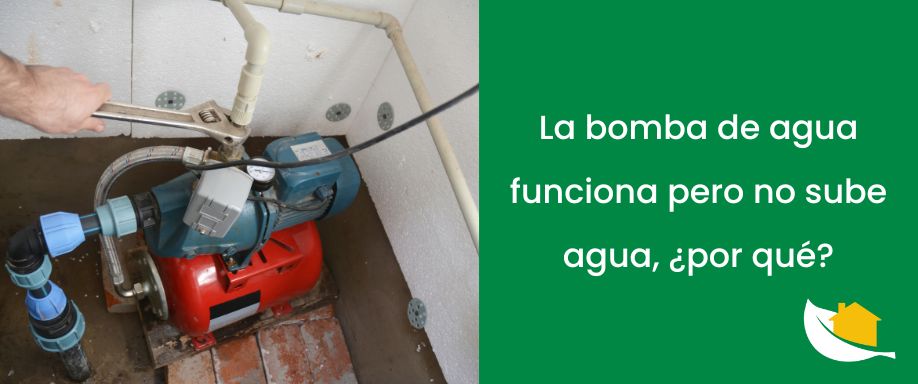 La bomba de agua funciona pero no sube agua , ¿por qué?