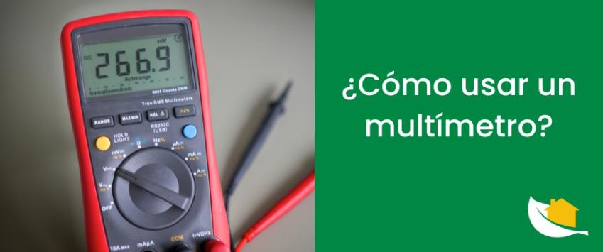 ¿Cómo usar un multímetro?