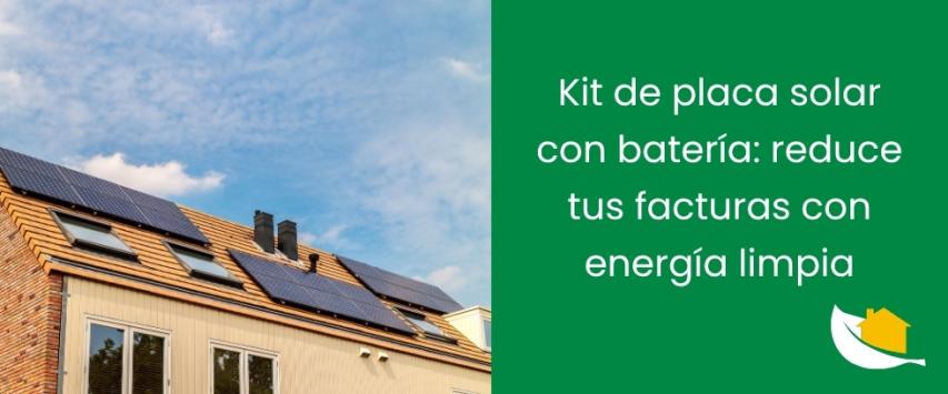 Kit de placa solar con batería: reduce tus facturas | AutoSolar Blog