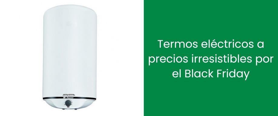 Termos eléctricos a precios irresistibles por el Black Friday