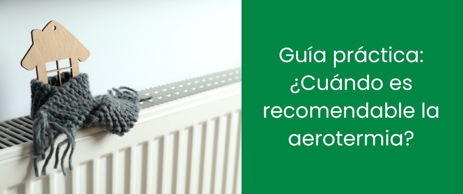 Guía práctica: ¿Cuándo es recomendable la aerotermia?